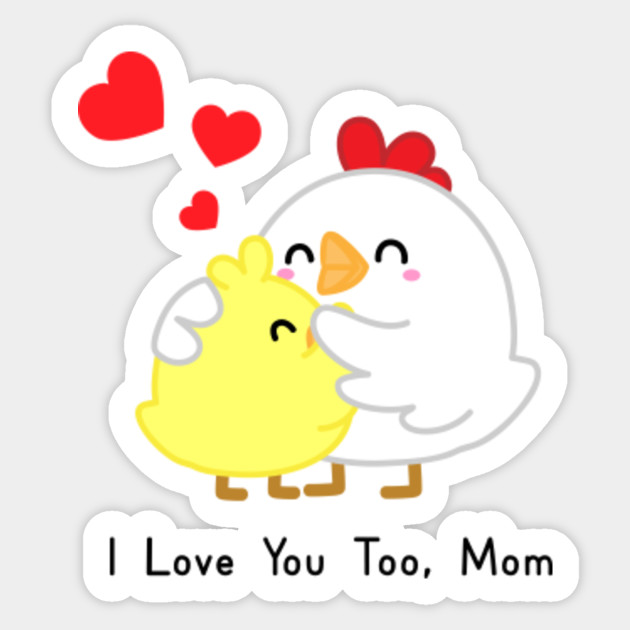 Chickens I Love You Too Mom Mothers Day Sticker TeePublic chickens-i-love-you-too-mom-mothers-day-sticker-teepublic